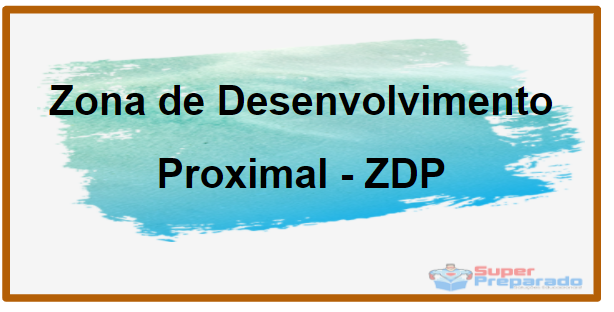 Zona de Desenvolvimento Proximal - ZDP - Questões Concurso Pedagogia